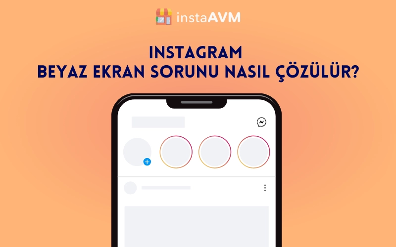 Instagram Beyaz Ekran Sorunu (2026) | InstaAVM